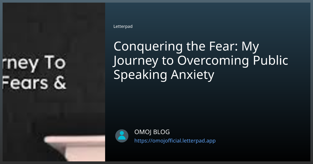 Conquering the Fear: My Journey to Overcoming Public Speaking Anxiety | by OMOJ BLOG