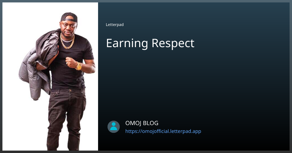 Earning Respect | by OMOJ BLOG