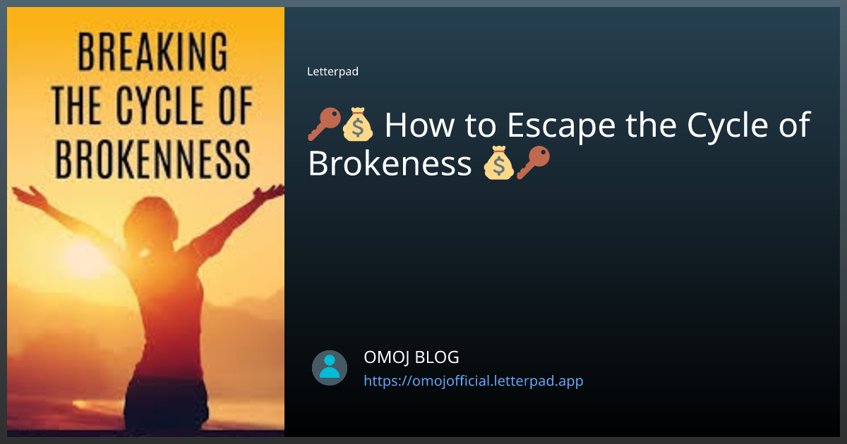 🔑💰 How to Escape the Cycle of Brokeness 💰🔑 | by OMOJ BLOG
