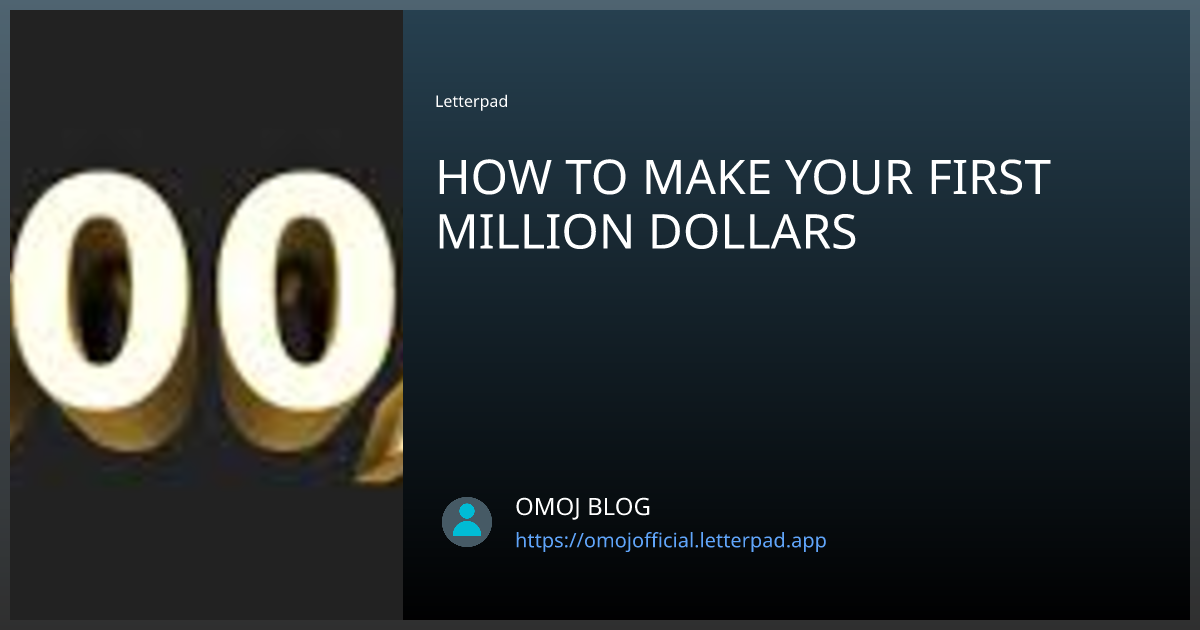 HOW TO MAKE YOUR FIRST MILLION DOLLARS | by OMOJ BLOG