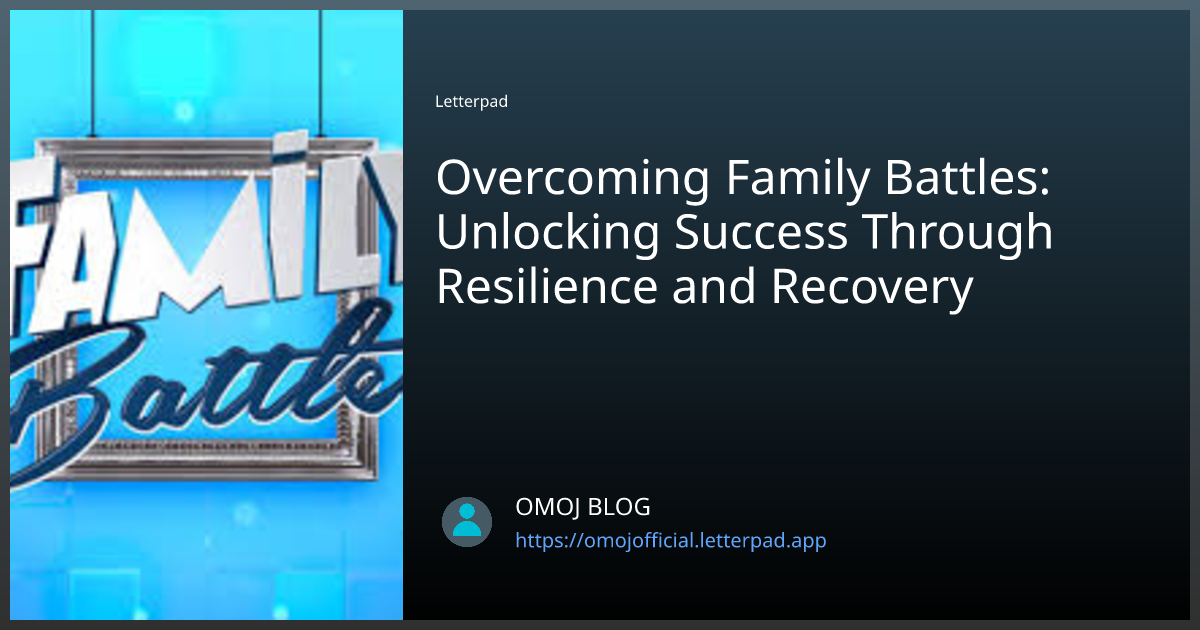 Overcoming Family Battles: Unlocking Success Through Resilience and ...