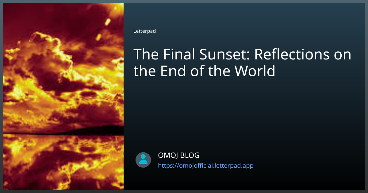 The Final Sunset: Reflections on the End of the World | by OMOJ BLOG