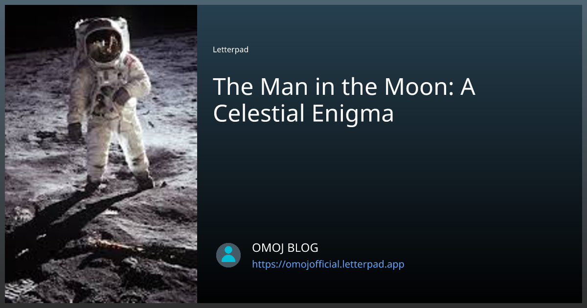 The Man in the Moon: A Celestial Enigma | by OMOJ BLOG